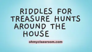 103 Riddles For Treasure Hunts Around The House - OhMyClassroom.com